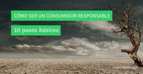 Cómo ser un consumidor responsable, 10 pasos básicos - Miss Viajera